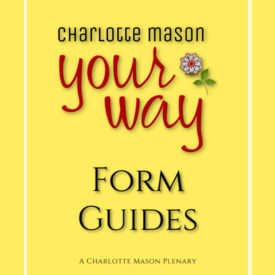 CM Your Way Form Guides Archives • A Charlotte Mason Plenary