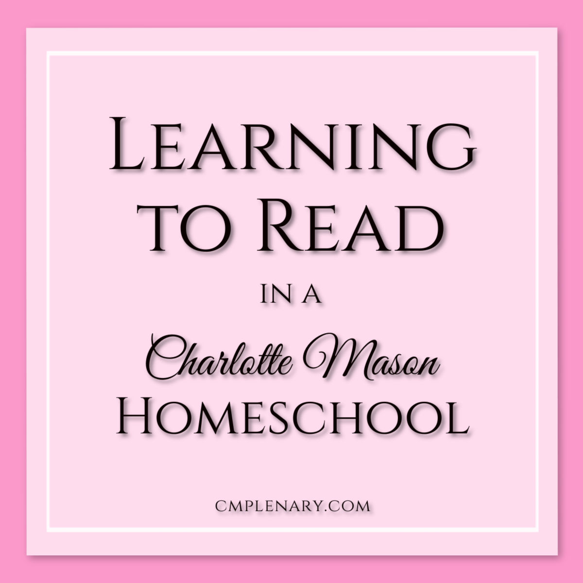 Learning to Read • A Charlotte Mason Plenary