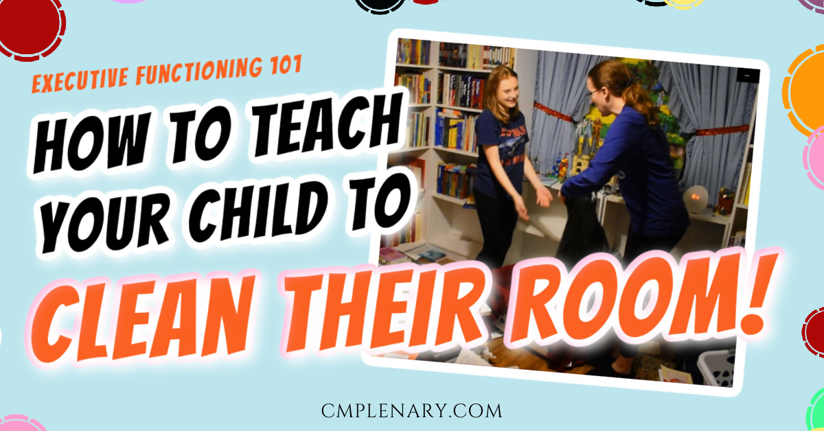 Executive Functioning Skills 101: How to Teach Your Child to Clean ...